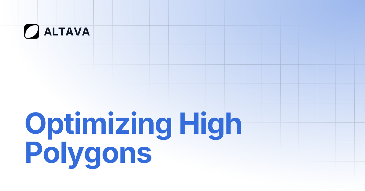 Optimizing High Polygons | ALTAVA
